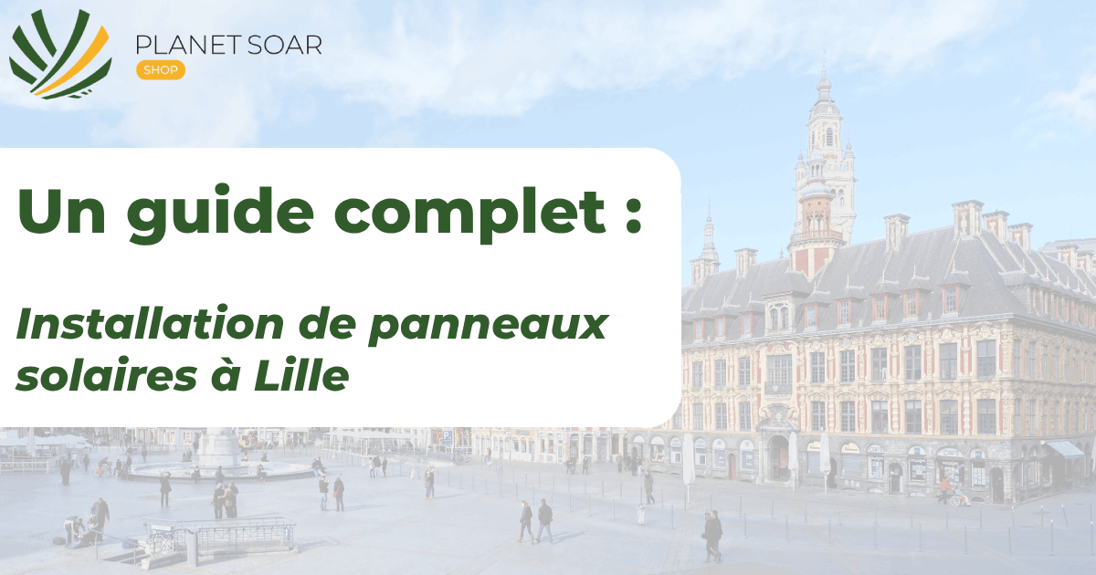 Solar Panels in Lille: Complete Guide - Planet Soar Shop